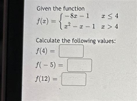 solved given the functionf x { 8x 1 x≤4x2 x 1 x 4calculate