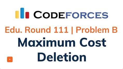 Maximum Cost Deletion Problem B Codeforces Educational Round 111