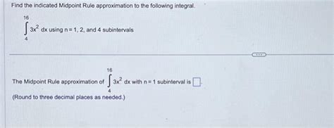 Solved Find The Indicated Midpoint Rule Approximation To The Chegg Com