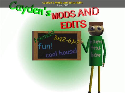 cayden s mods and edits wip work in progress for baldi s basics