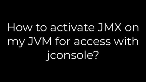 java how to activate jmx on my jvm for access with jconsole 5solution