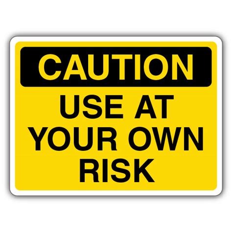 Caution Use At Your Own Risk Sign Own Risk Your Security Sign