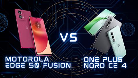 Motorola Edge 50 Fusion Vs Oneplus Nord CE4 Which Is The Best