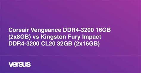 Corsair Vengeance Ddr4 3200 16gb 2x8gb Vs Kingston Fury Impact Ddr4 Corsair Vengeance Ddr4 3200 16gb 2x8gb Vs Kingston Fury Impact Ddr4