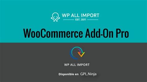 WP All Import WooCommerce Add On Pro GPL Ninja