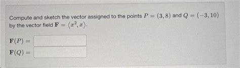 Solved Compute And Sketch The Vector Assigned To The Points Chegg