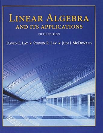 Linear Algebra And Its Applications Lay David C Lay Steven R Mcdonald Judi J Amazon