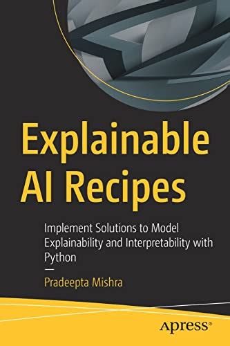 Explainable Ai Recipes Implement Solutions To Model Explainability And