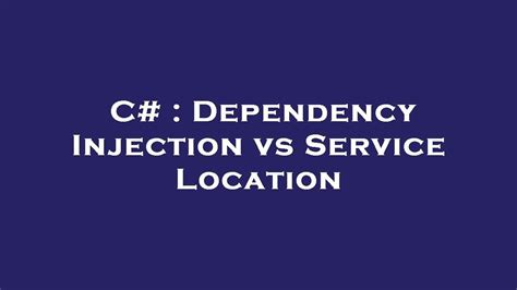 C Dependency Injection Vs Service Location Youtube