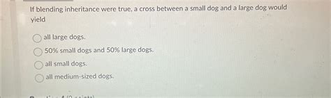 Solved If Blending Inheritance Were True A Cross Between A