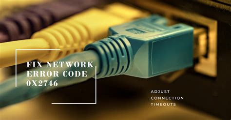 How To Resolve Network Error Code 0x2746 Tech Pioner