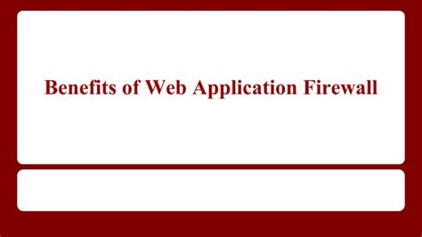 Benefits Of Web Application Firewall Ppt