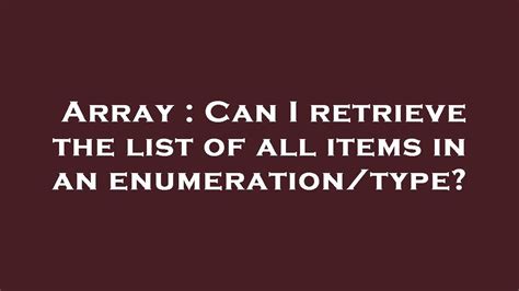 Array Can I Retrieve The List Of All Items In An Enumerationtype Youtube