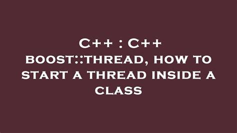 c c boost thread how to start a thread inside a class youtube