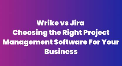 Wrike Vs Jira Choosing The Right Project Management Software