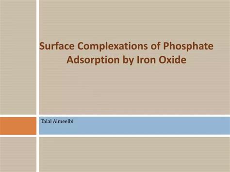 Ppt Surface Complexations Of Phosphate Adsorption By Iron Oxide
