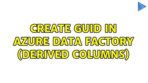 Create Guid In Azure Data Factory Derived Columns Youtube