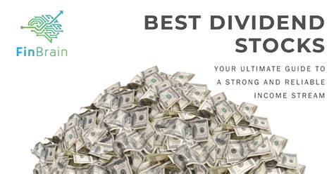 Best Dividend Stocks Your Ultimate Guide To A Strong And Reliable Income Stream Finbrain Ai