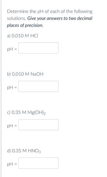 Answered: Determine the pH of each of the following solutions. Give ...