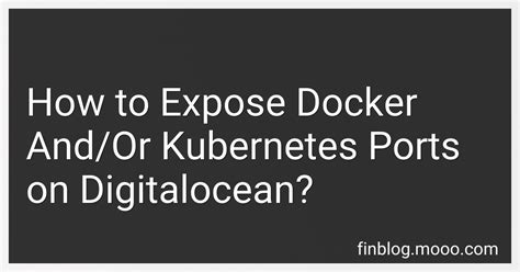 How To Expose Docker And Or Kubernetes Ports On Digitalocean In 2024