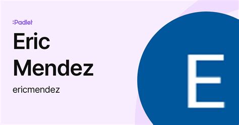 Eric Mendez Ericmendez Profile Padlet