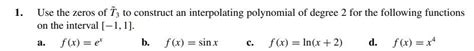 Solved 1 Use The Zeros Of T~3 To Construct An Interpolating