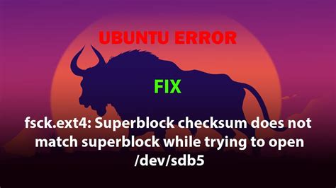 ubuntu fix fsck ext4 superblock checksum does not match superblock while trying to open dev