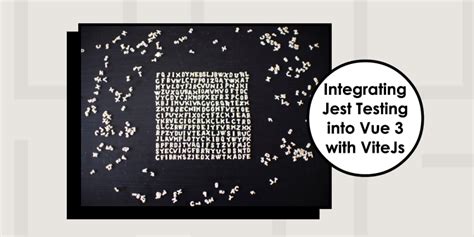 Integrating Jest Testing Into An Existing Vue 3 Project With Vitejs