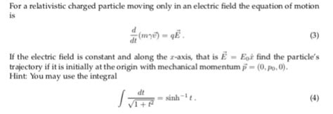 Solved For A Relativistic Charged Particle Moving Only In An