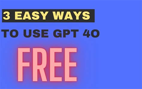 3 Easy Ways To Get Chatgpt 4o And Gpt 4 For Free Insight Ai