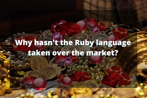why hasn t the ruby language taken over the market