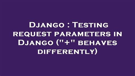 Django Testing Request Parameters In Django Behaves Differently Youtube