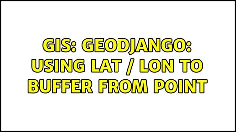 Gis Geodjango Using Lat Lon To Buffer From Point Youtube