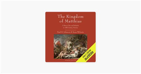‎the Kingdom Of Matthias A Story Of Sex And Salvation In 19th Century America Unabridged On