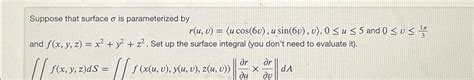 Solved Suppose That Surface Sigma Is Parameterized Chegg