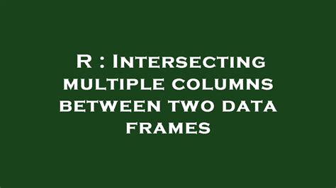 R Intersecting Multiple Columns Between Two Data Frames Youtube