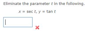 Solved Eliminate The Parameter T In The Following X Sect Chegg Com