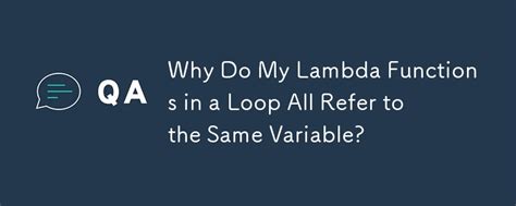 why do my lambda functions in a loop all refer to the same variable python tutorial php cn