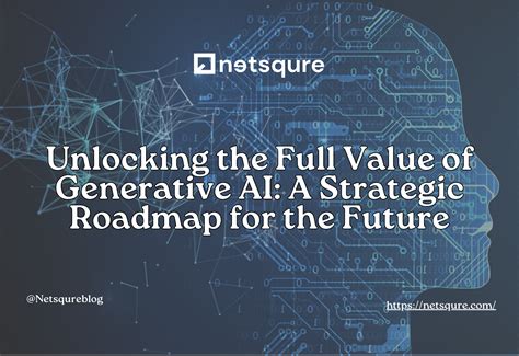 The Full Value Of Generative Ai A Strategic Roadmap