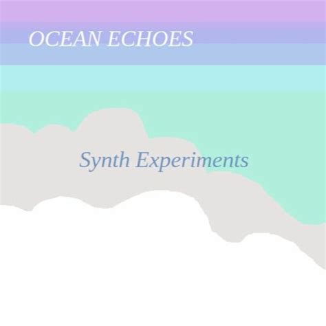 Stream The Ocean Echoes Listen To Synth Experiments Playlist Online For Free On SoundCloud