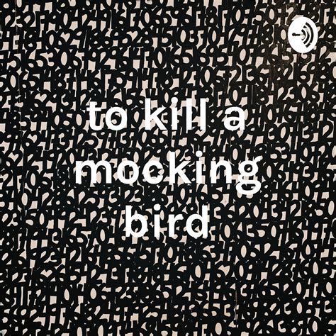 To Kill A Mocking Bird Podcast Analytics And Insights Podscan Fm