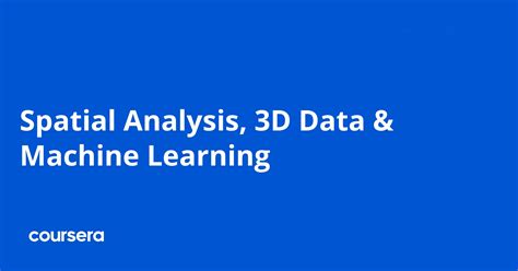 Spatial Analysis 3d Data And Machine Learning Coursera