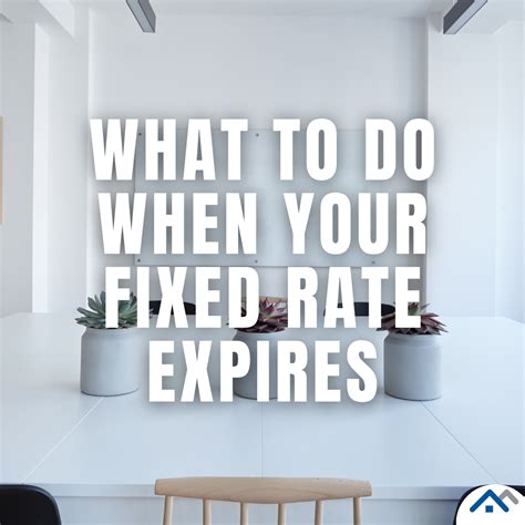what to do when your fixed rate expires addisons advisory group