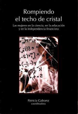 Rompiendo El Techo De Cristal Las Mujeres En La Ciencia En La