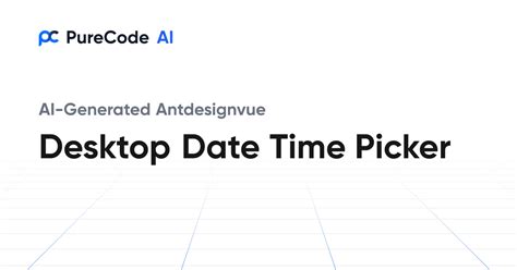 Use Ai To Build Antdesignvue Desktop Date Time Picker
