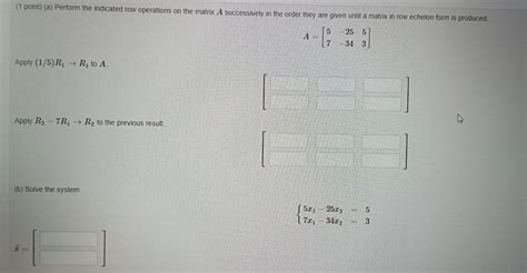 Solved 1 Point A Perform The Indicated Row Operations On