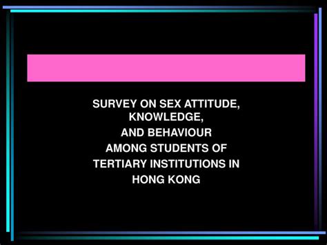 PPT SURVEY ON SEX ATTITUDE KNOWLEDGE AND BEHAVIOUR AMONG BabeS OF TERTIARY INSTITUTIONS