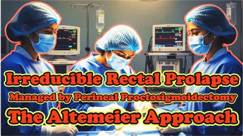 Irreducible Rectal Prolapse Perineal Proctosigmoidectomy The