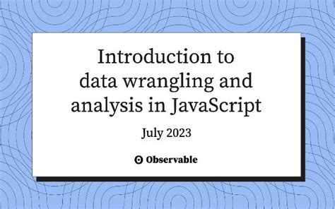 Intro To Data Wrangling And Analysis In Javascript April 2023