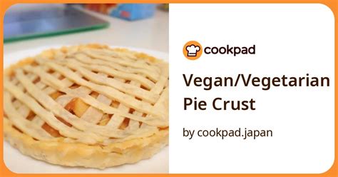 Veganvegetarian Pie Crust Recipe By Cookpadjapan